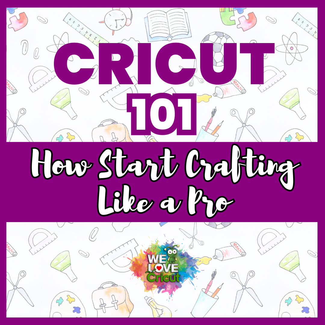 Cricut 101: Must-Know Tips to Start Crafting Like a Pro | We Love Cricut