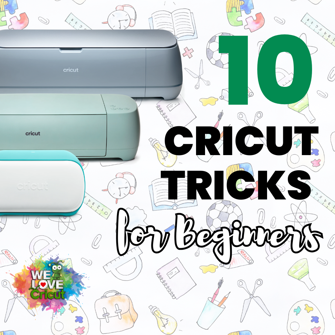 10 Cricut Tricks Every Beginner Needs to Know! | We Love Cricut