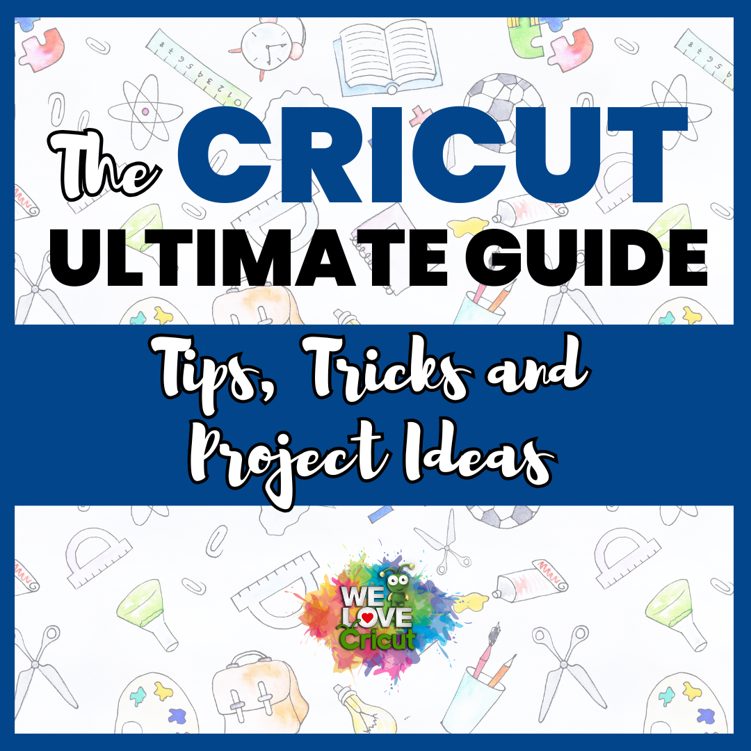 The Ultimate Guide to Cricut: Tips, Tricks and Project Ideas | We Love ...